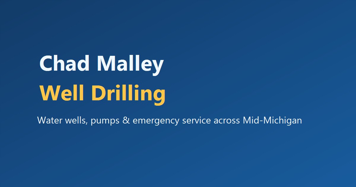 Chad Malley Well Drilling | Mid-Michigan Water Well & Pump Experts